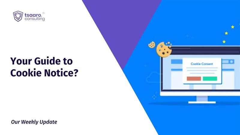 Your Guide to Cookie Notice Compliance - Tsaaro Consulting