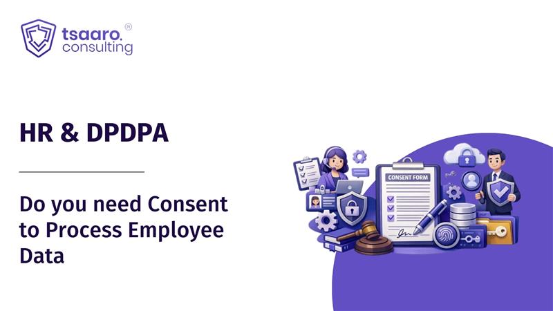 HR & DPDPA: Do you need Consent to Process Employee Data?